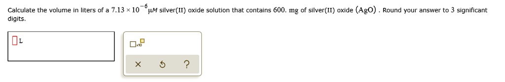 SOLVED: Calculate the volume in liters of a 7.13 digits AM silver(II ...
