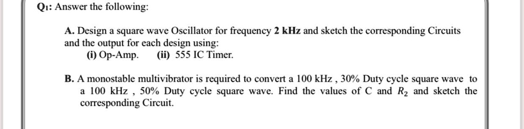 SOLVED: Q1: Answer the following: Design a square wave Oscillator for frequency 2 kHz and sketch ...