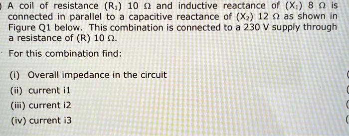 A coil of resistance R10 and inductive reactance of X8 is connected in ...