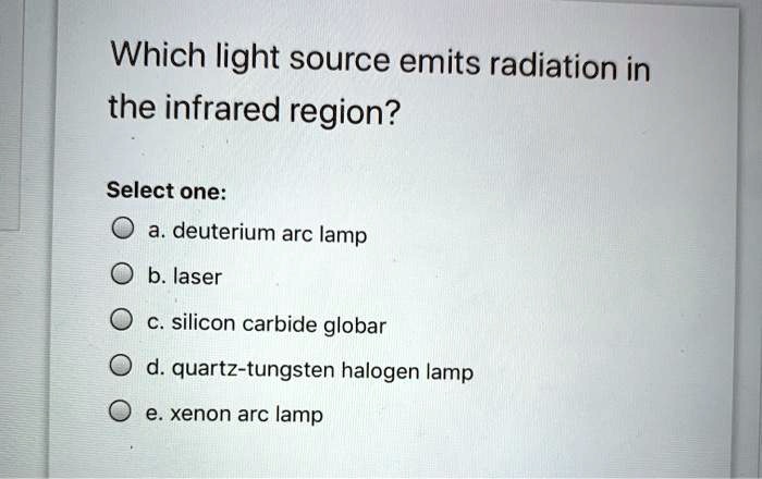 Which light source emits radiation in the infrared...