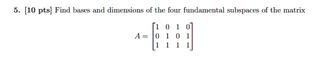 SOLVED: Find bases and dimensions of the four fundamental subspaces of the matrix A = Biaa.