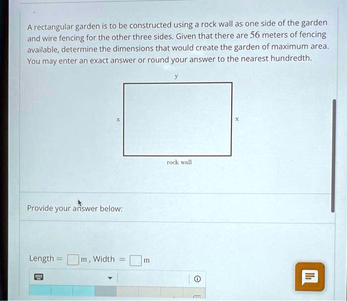 SOLVED: A rectangular garden is to be constructed using a rock wall as ...