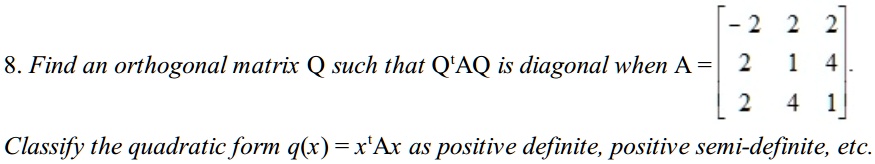 SOLVED: 8. Find an orthogonal matrix such that QAQ is diagonal when A ...