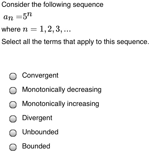 SOLVED: Consider the following sequence an =5n where n = 1,2,3, Select all the terms that apply ...