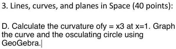 3. Lines, curves, and planes in Space (40 points): D. Calculate the ...