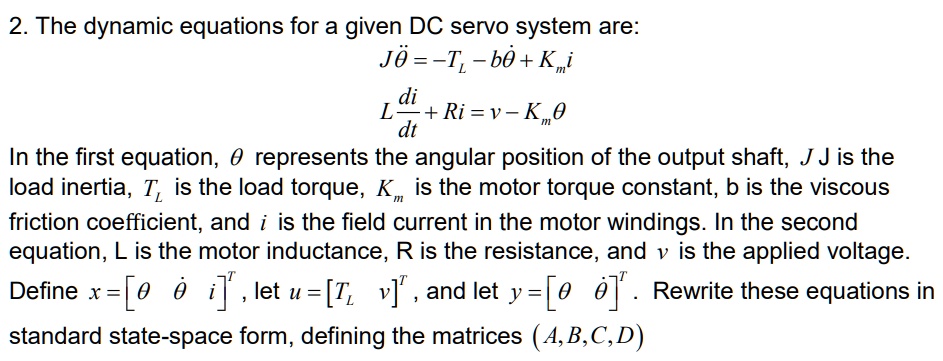 SOLVED: 2. The dynamic equations for a given DC servo system are: J0=-T ...