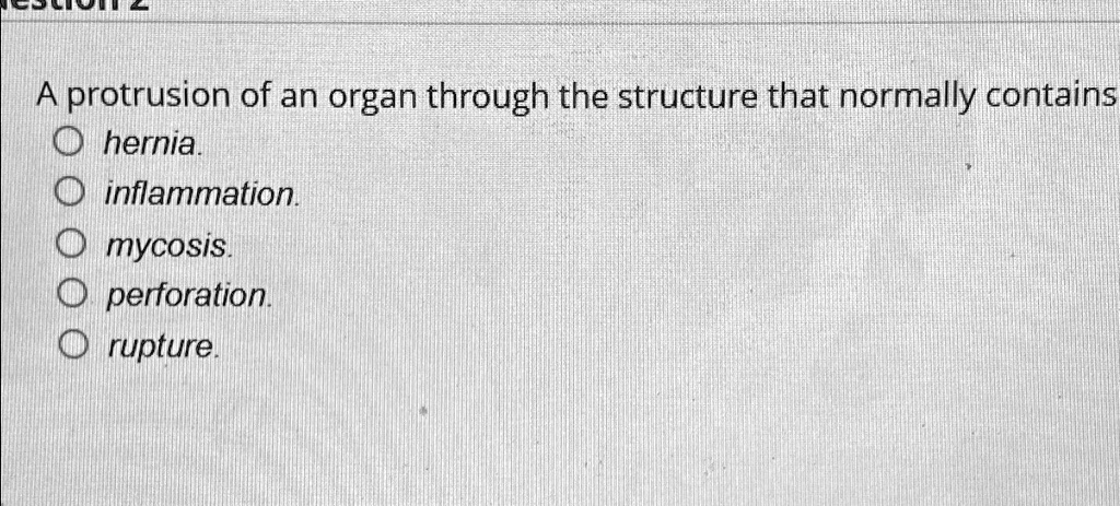 SOLVED: A protrusion of an organ through the structure that normally ...