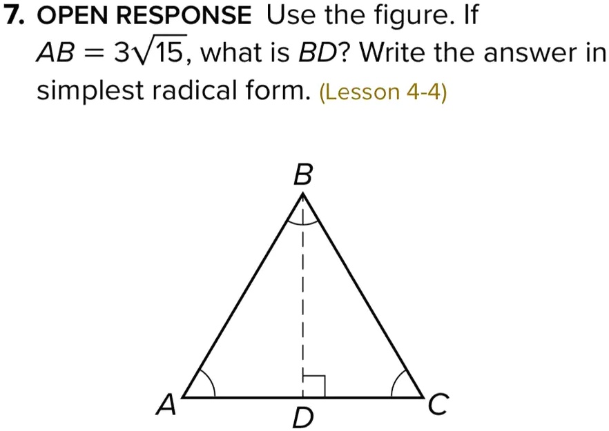 7. OPEN RESPONSE Use the figure. If AB = 3√(15), what is BD? Write the ...