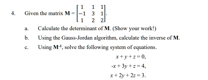 1 1 L1 1 1] 3 1 2 2] 4. Given the matrix M a. Calculate the determinant of M. (Show your work ...
