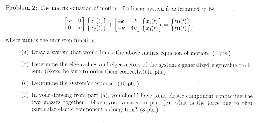 SOLVED: Problem 2: The matrix equation of motion of a linear system is ...