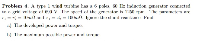 Solved Problem 4 A Type 1 Wind Turbine Has A 6 Poles 60 Hz Induction Generator Connected To A
