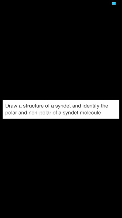 SOLVED: Draw a structure of a syndet and identify the polar and non ...