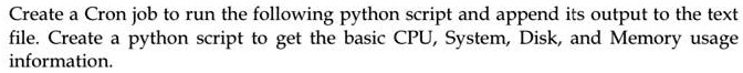 Solved Create A Cron Job To Run The Following Python Script And Append Its Output To The Text