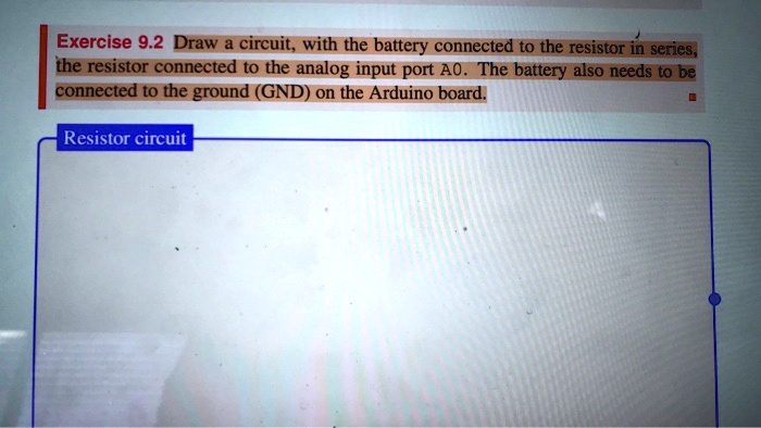 SOLVED: Exercise 9.2: Drawing a Circuit with Battery, Resistor, and ...