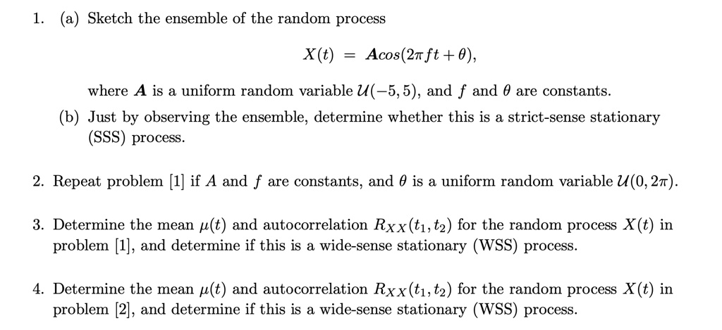 SOLVED: a) Sketch the ensemble of the random process X(t) = Acos(20 ft + 0), where A is a ...