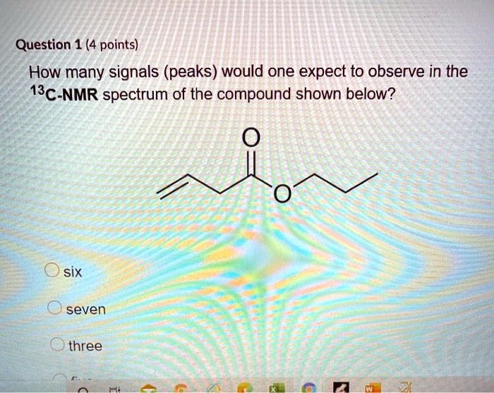 question 1 4 points how many signals peaks would one expect to observe in the 13c nmr spectrum ...