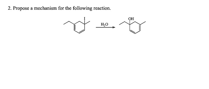 SOLVED: 2. Propose mechanism for the following reaction H,O SOLVED: 2. Propose mechanism for the following reaction H,O