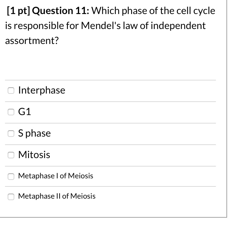 SOLVED: [1 pt] Question 11: Which phase of the cell cycle is responsible for Mendel's law of ...