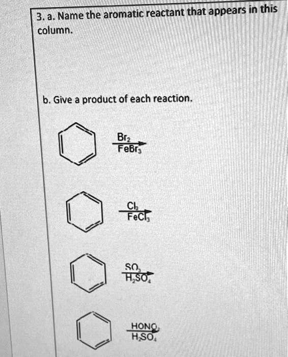 SOLVED: Texts: 1. Name the aromatic reactant that appears in this column. 2. Give a product of ...