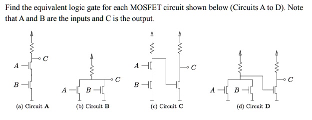 SOLVED: Find the equivalent logic gate for each MOSFET circuit shown below (Circuits A to D ...