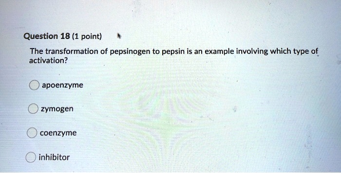 Question 18 (1 point) The transformation of pepsinogen to pepsin is an ...