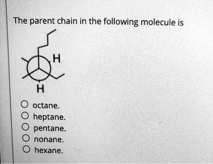 the parent chain in the following molecule is h 0 octane heptane 0 ...