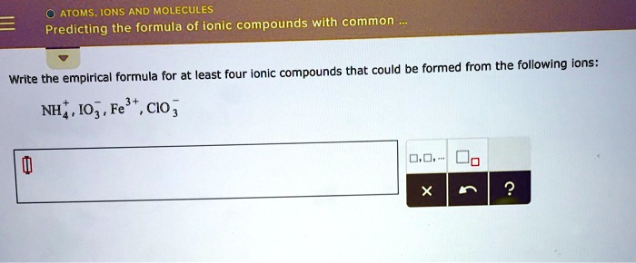 SOLVED: ATOMS; IONS AND MOLECULES Predicting the formula of ionic compounds with common Write ...