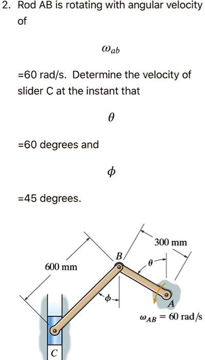 rod ab is rotating with angular velocity of wab 60 rads determine the velocity of slider c at ...