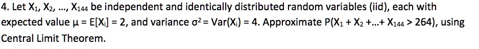 Let X1, X2, X3,..., X144 be independent and identically distributed random variables (iid), each ...
