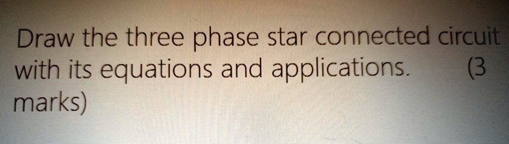 SOLVED: Draw the three phase star connected circuit with its equations ...