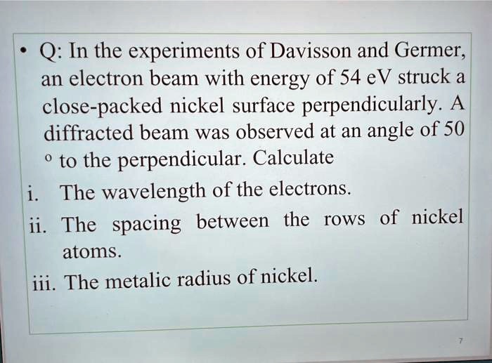 SOLVED: In the experiments of Davisson and Germer, an electron beam ...