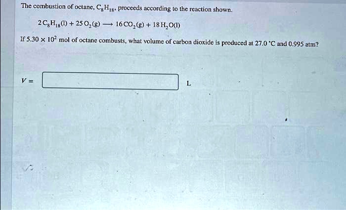 SOLVED: The combustion of octane, C8H18, proceeds according to the ...