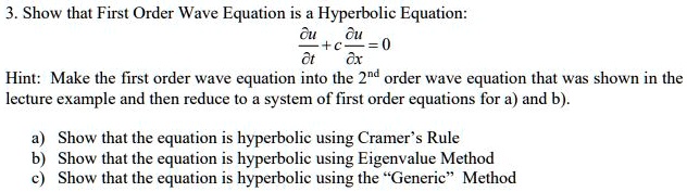 SOLVED: Text: Show that the First Order Wave Equation is a Hyperbolic Equation: Hint: Make the ...