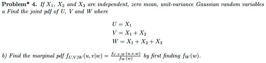 SOLVED: If X1, X2, and X3 are independent, zero mean, unit-variance Gaussian random variables ...