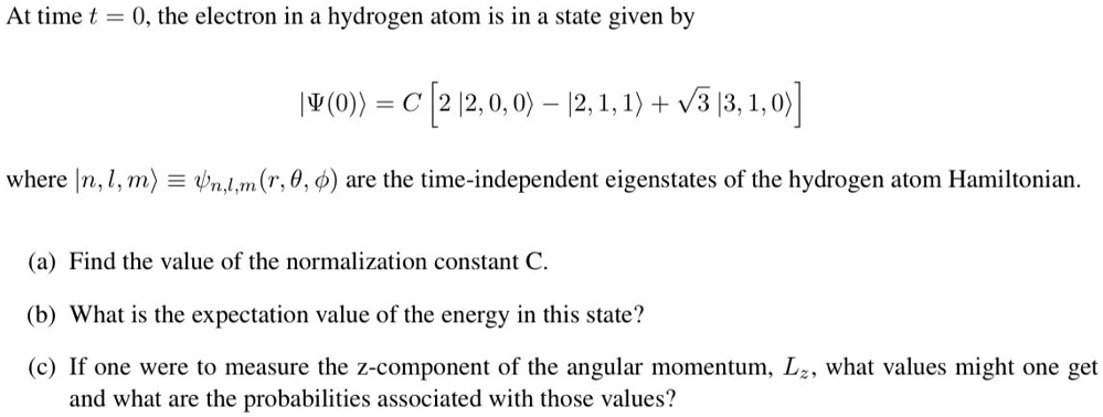 SOLVED: At time t = 0, the electron in a hydrogen atom is in a state ...