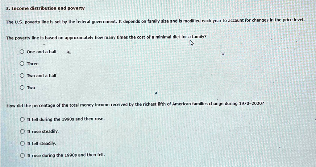 SOLVED: Income distribution and poverty The U.S. poverty line is set by ... SOLVED: Income distribution and poverty The U.S. poverty line is set by ...