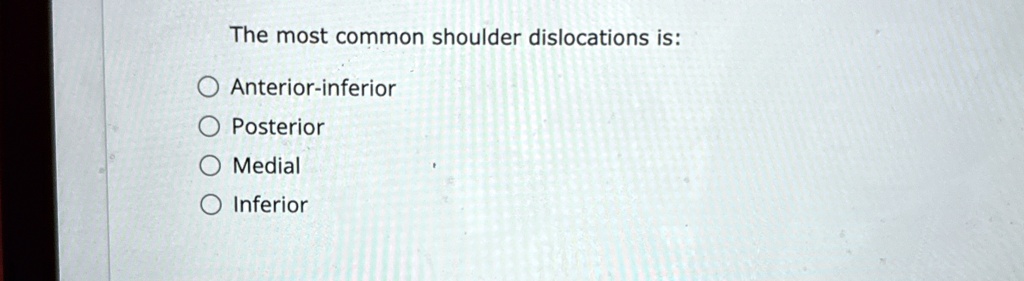the most common shoulder dislocations is anterior inferior posterior ...
