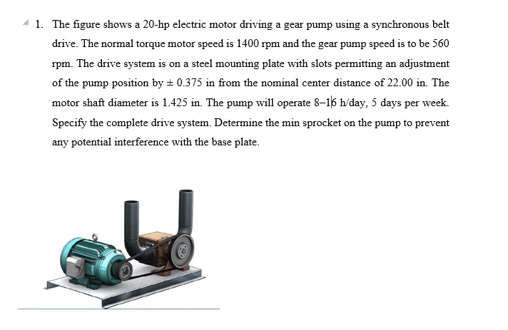 1. The figure shows a 20-hp electric motor driving a gear pump using a ...