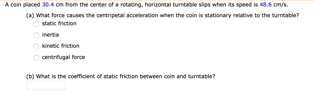 SOLVED: A coin placed 30.4 cm from the center of a rotating, horizontal ...