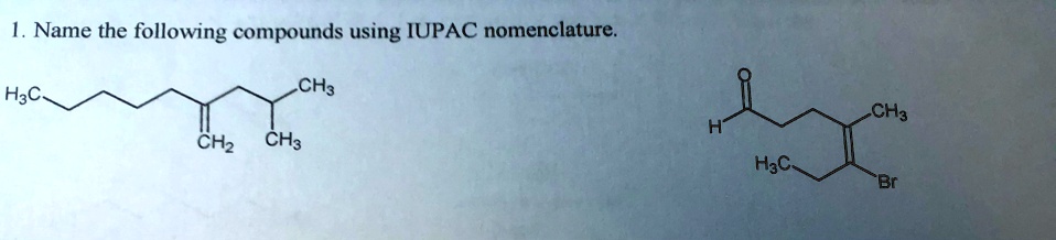 SOLVED: 1. Name the following compounds using IUPAC nomenclature. H3C CHa CHz CH3 HaC 'Br CH3