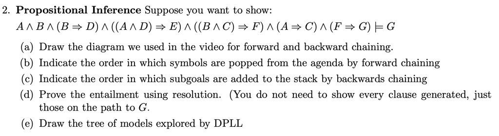 SOLVED: Propositional Inference Suppose you want to show: A âˆ§ B âˆ§ (B = D) âˆ§ ((A âˆ§ D) = E ...