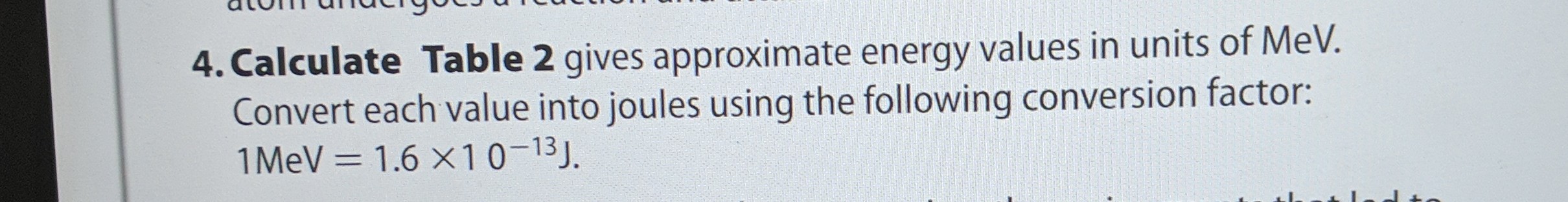 [GET ANSWER] 4. Calculate Table 2 gives approximate energy values in units of MeV. Convert each ...
