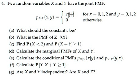 SOLVED: Two random variables X and Y have the joint PMF: c4+ for x = 0,1,2and y = 0,1,2 ...