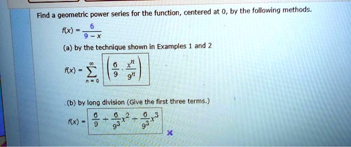 SOLVED: Find geometric power series for the function, centered at 0, by ...