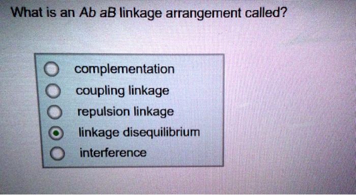[GET ANSWER] What is an Ab aB linkage arrangement called ...