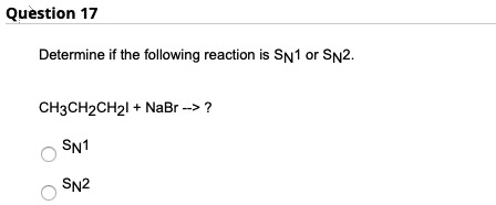SOLVED: Question 17 Determine the following reaction is SNI or SN2 ...