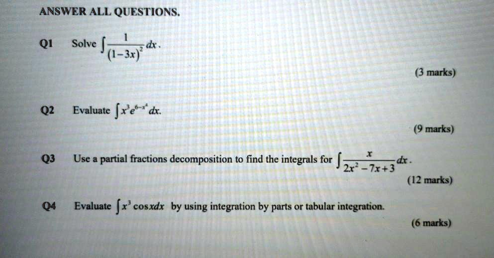 SOLVED: ANSWER ALL QUESTIONS. Q1 Solve dx (1-3r)? marks) Q2 Evaluate [xe"-r dx: marks) Q3 Use a ...