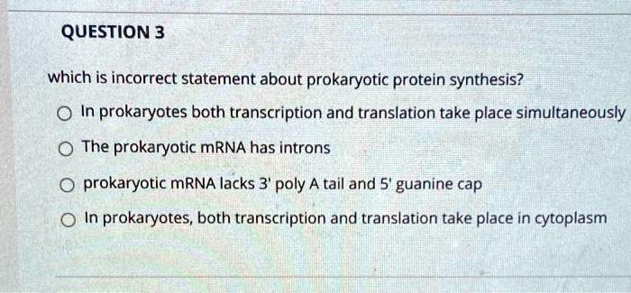 SOLVED: QUESTION 3 which is incorrect statement about prokaryotic ...