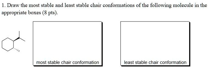 SOLVED: Draw the most stable and least stable chair conformations of the following molecule in ...