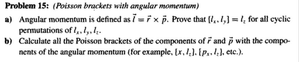 SOLVED: Problem 15: (Poisson brackets with angular momentum) a) Angular ... SOLVED: Problem 15: (Poisson brackets with angular momentum) a) Angular ...